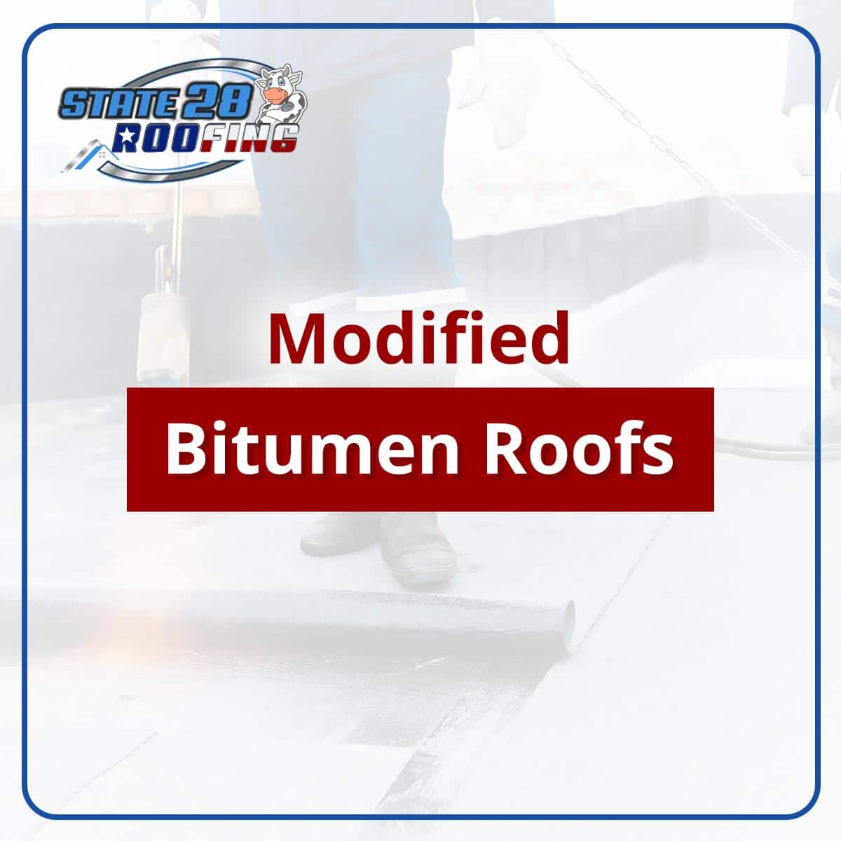Modified Bitumen Roofs - State 28 Roofing